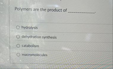 Solved Polymers are the product of ??????\geoquad | Chegg.com