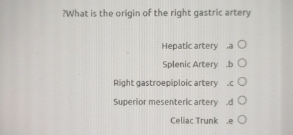 Solved ?What is the origin of the right gastric | Chegg.com
