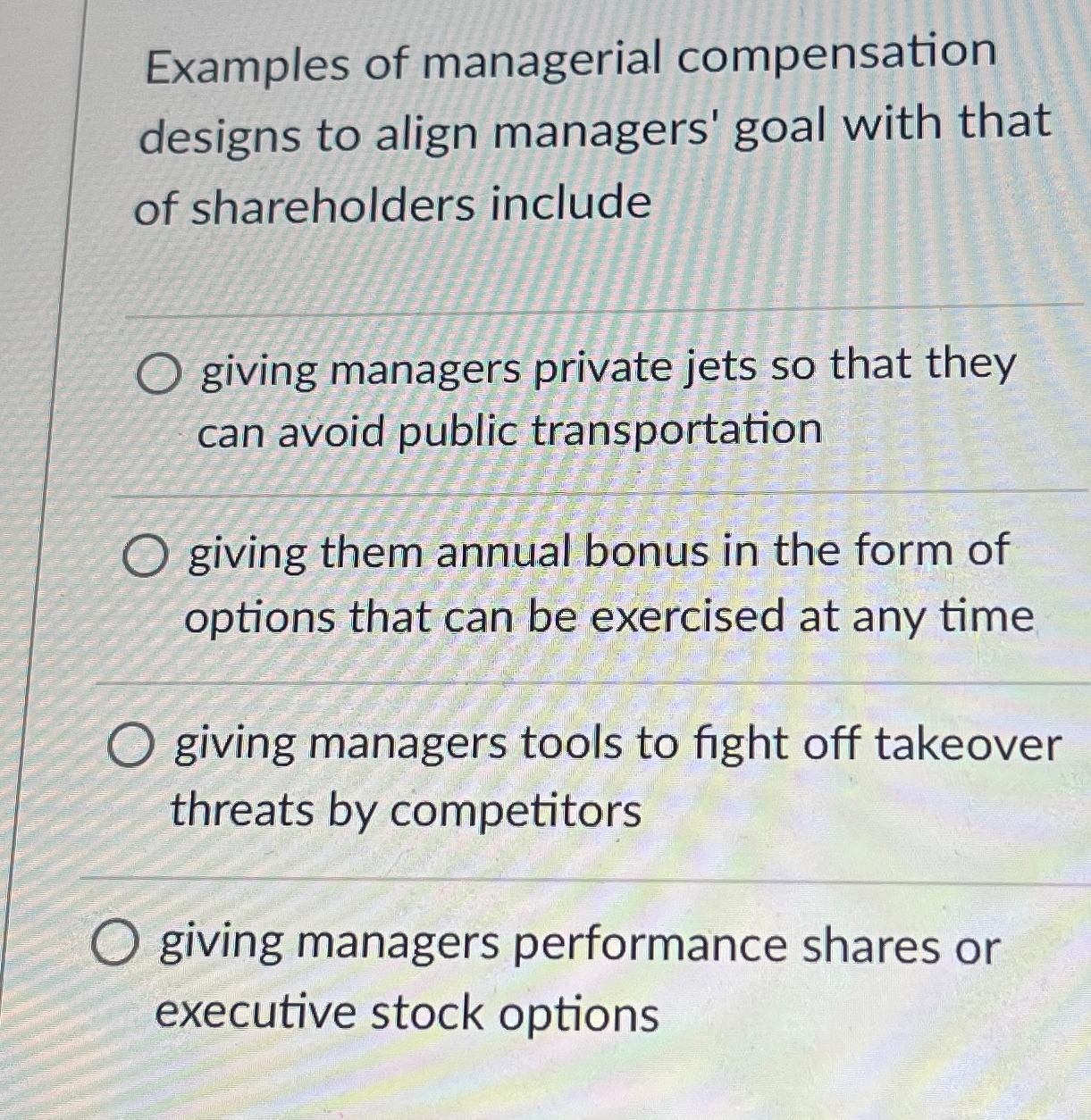 Solved Examples of managerial compensation designs to align | Chegg.com