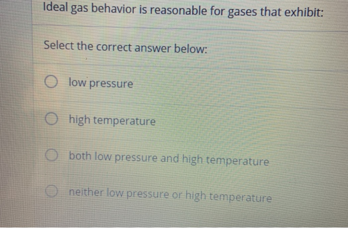 Solved Ideal gas behavior is reasonable for gases that | Chegg.com