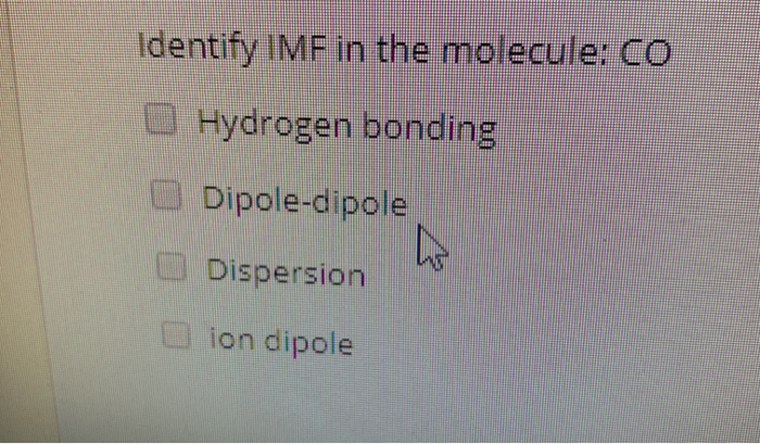 Solved Identify IMF in the molecule: CO Hydrogen bonding | Chegg.com