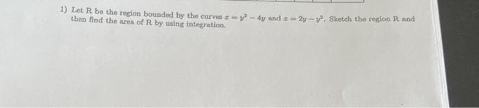 Solved 1) Let R be the region bounded by the curven x=y2−4y | Chegg.com