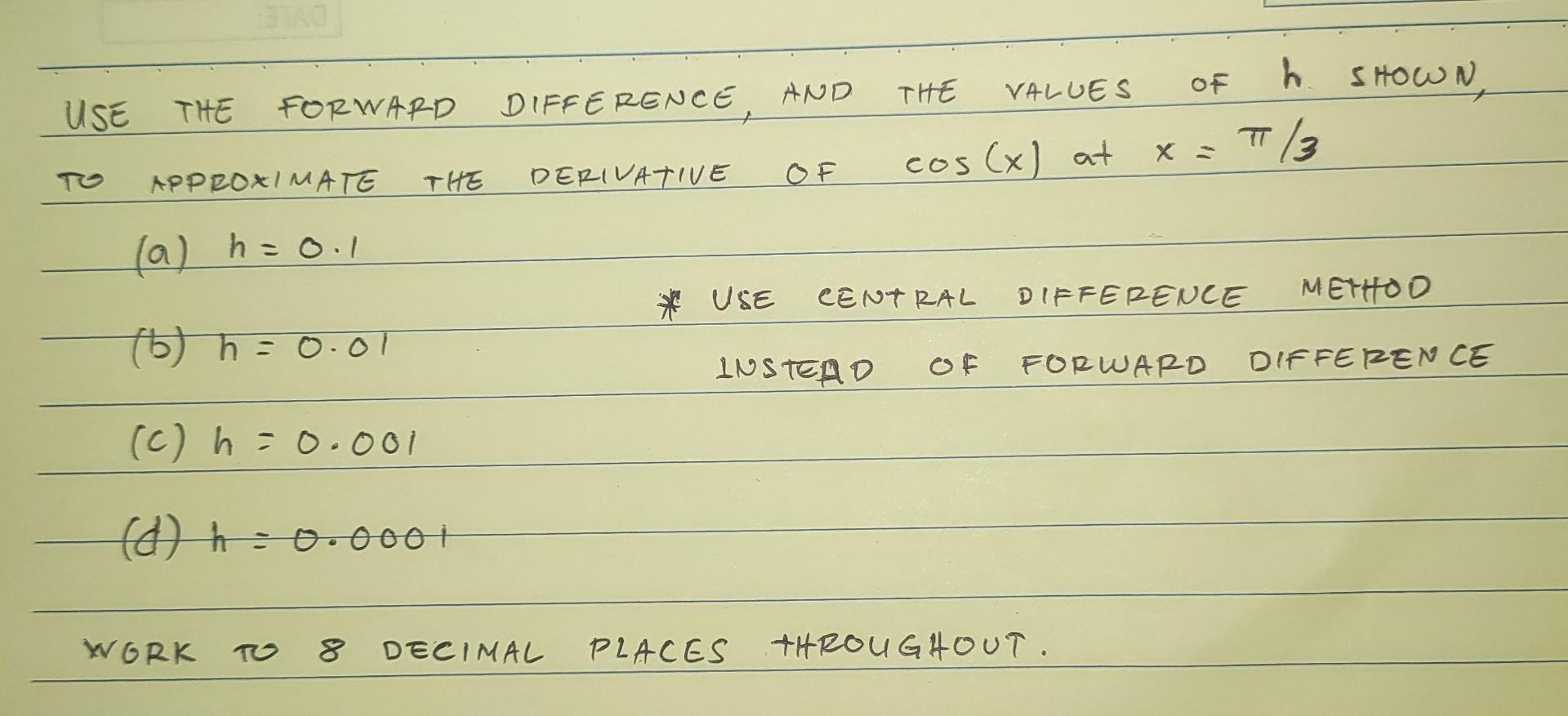 Solved Use the forward difference, and the values of h | Chegg.com