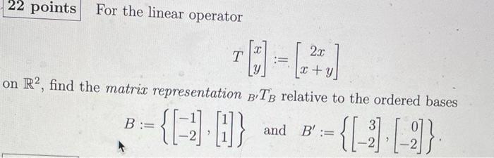 Solved For the linear operator T[xy]:=[2xx+y] on R2, find | Chegg.com