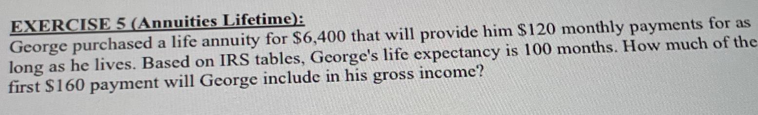 Solved EXERCISE 5 (Annuities Lifetime):\\nGeorge purchased a | Chegg.com