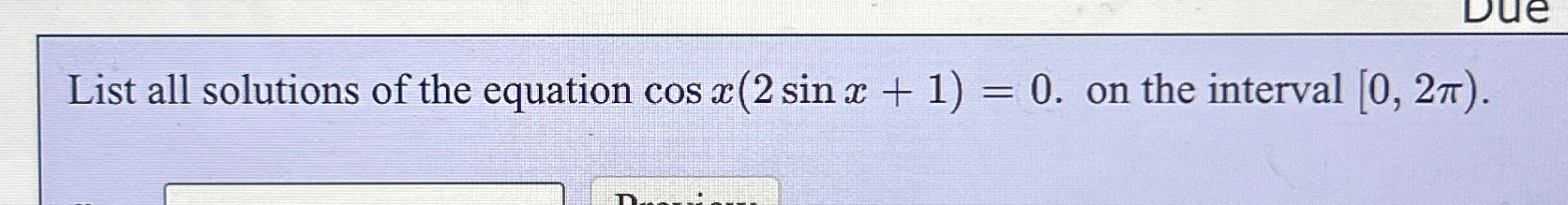Solved List all solutions of the equation cosx(2sinx+1)=0. | Chegg.com