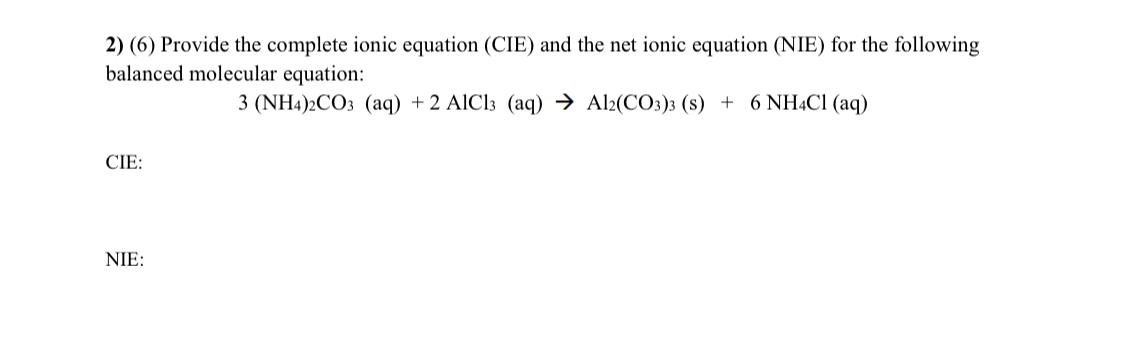 Solved (6) ﻿Provide the complete ionic equation (CIE) ﻿and | Chegg.com
