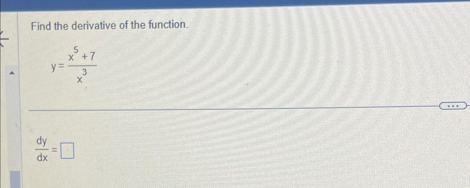 Solved Find the derivative of the function.y=x5+7x3dydx= | Chegg.com