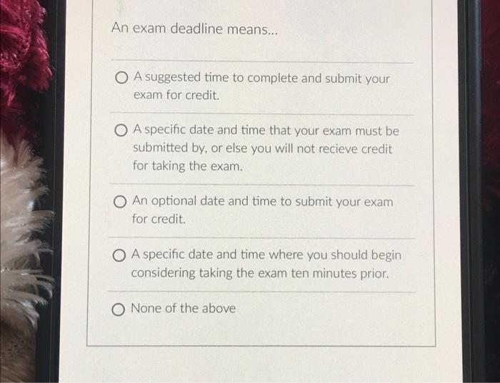 An exam deadline means... A suggested time to | Chegg.com