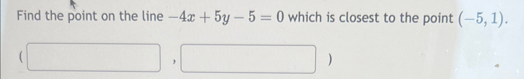 Solved Find the point on the line -4x+5y-5=0 ﻿which is | Chegg.com