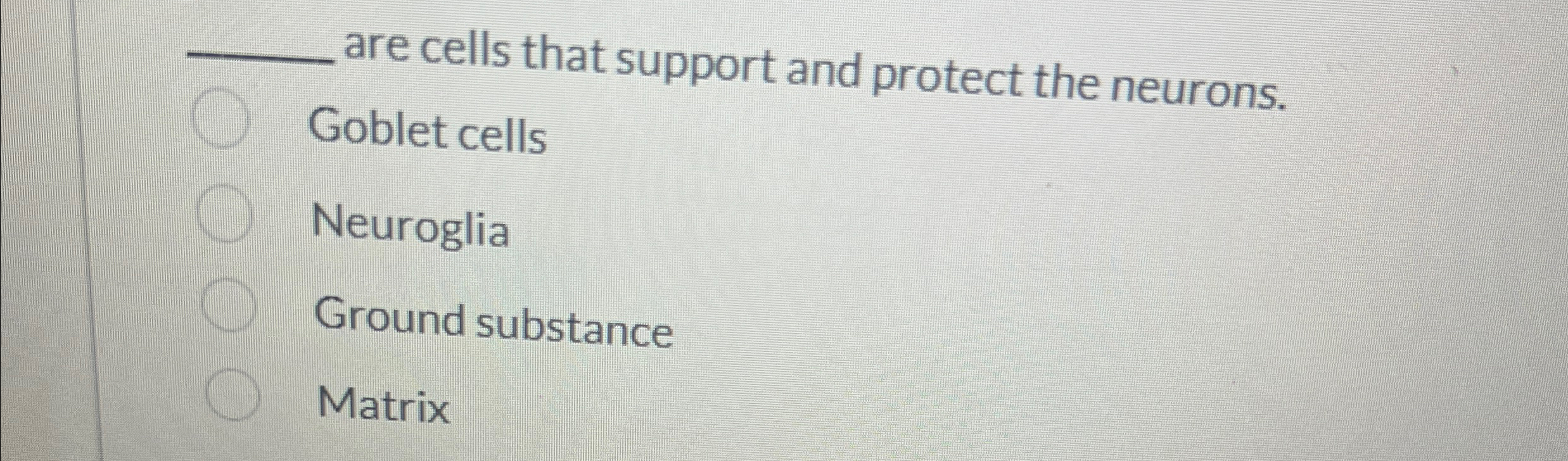 Solved are cells that support and protect the neurons.Goblet | Chegg.com