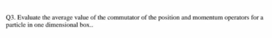 Solved Q3. Evaluate the average value of the commutator of | Chegg.com