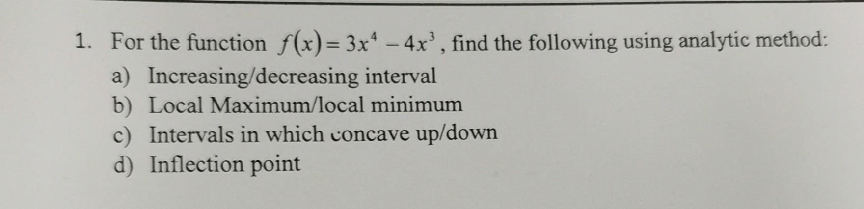 Solved 1. For the function f(x)=3x4−4x3, find the following | Chegg.com