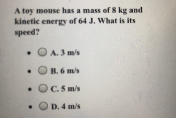 Solved A toy mouse has a mass of 8 kg and kinetic energy of | Chegg.com