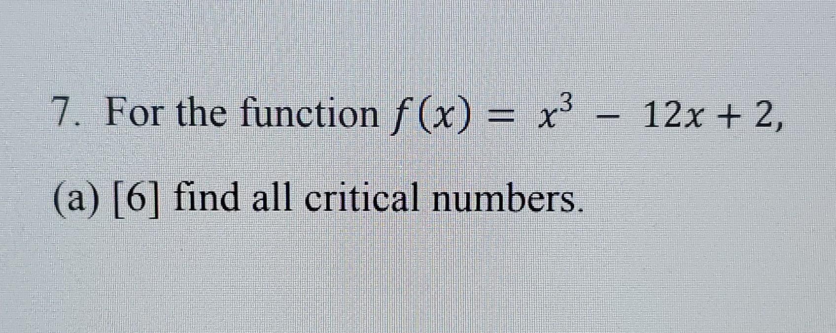 Solved 7. For the function f(x)=x3−12x+2, (a) [6] find all | Chegg.com
