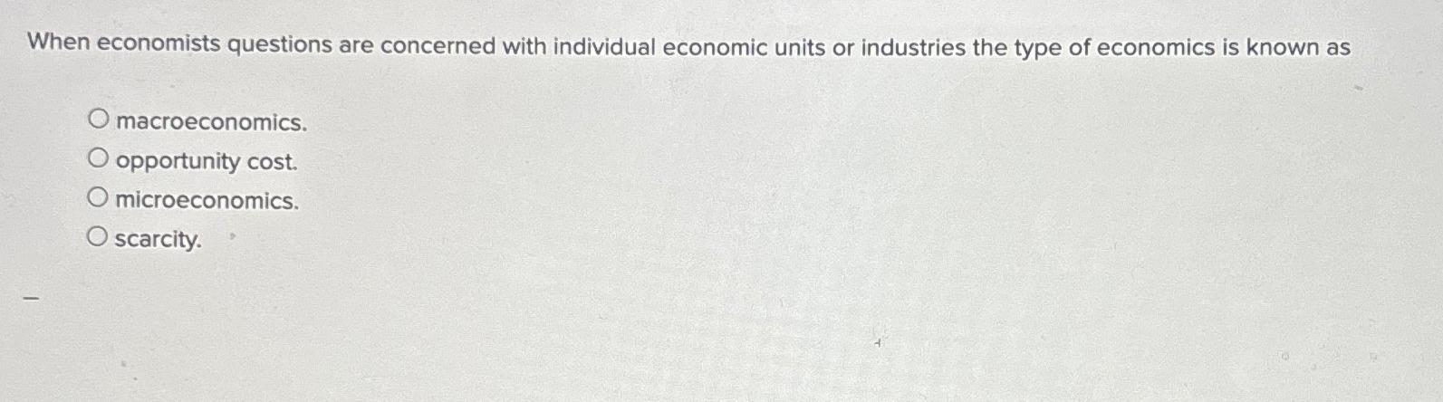 Solved When economists questions are concerned with | Chegg.com