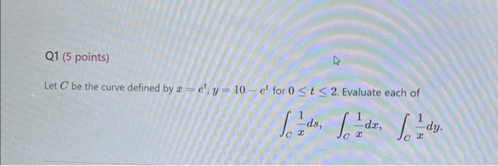Solved Q1 (5 points) Let C be the curve defined by x = et, y | Chegg.com