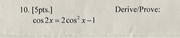 Solved [5pts. ] Derive/Prove: cos2x=2cos2x−1 | Chegg.com