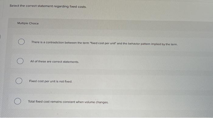 Solved Select the correct statement regarding fixed costs | Chegg.com