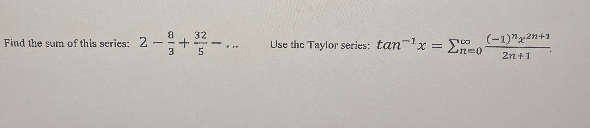 Solved Find the sum of this series: 2-83+325-dots, Use the | Chegg.com