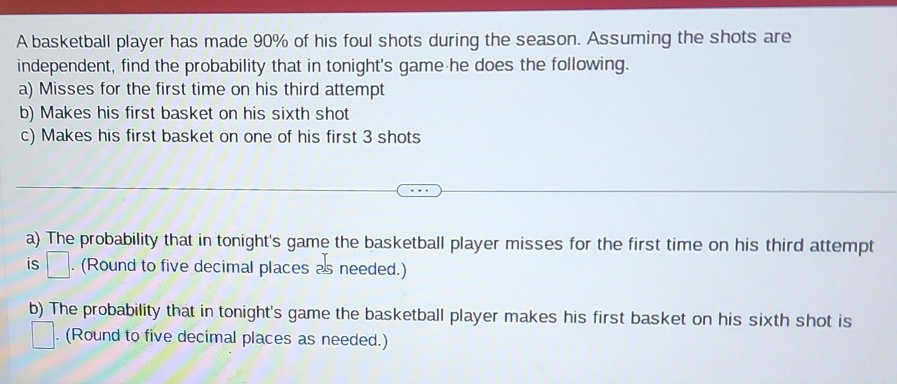Solved A basketball player has made 90% of his foul shots | Chegg.com