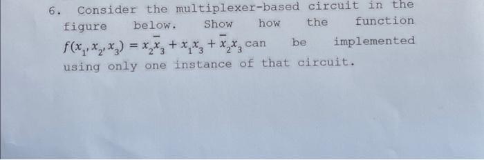 Solved 6. Consider the multiplexer-based circuit in the | Chegg.com