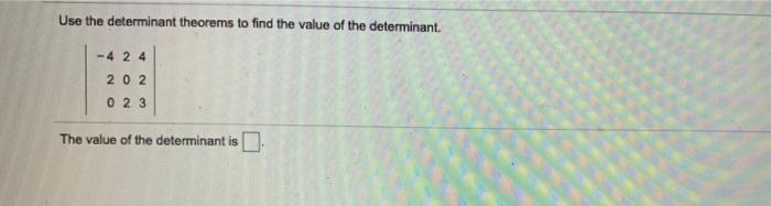 Solved Use the determinant theorems to find the value of the | Chegg.com
