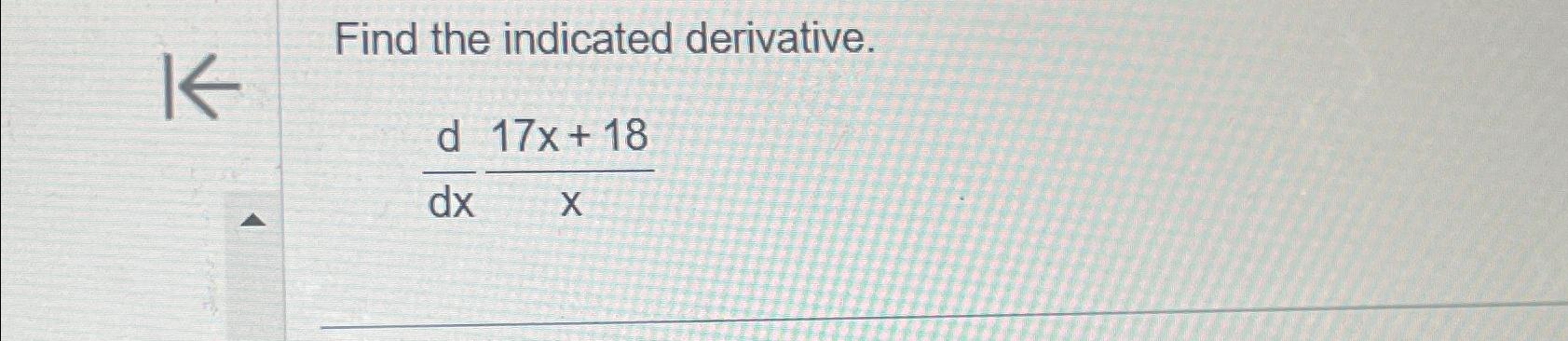 Solved Find the indicated derivative.ddx 17x+18x | Chegg.com