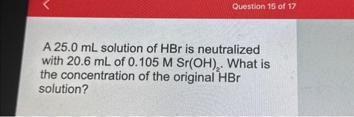 Solved A 25.0 mL solution of HBr is neutralized with 20.6 mL | Chegg.com