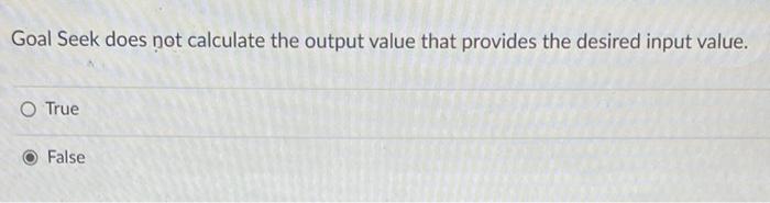 Solved True or False: Goal Seek does not calculate the | Chegg.com