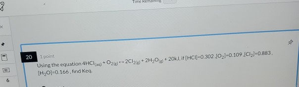 Solved Time Rema 20 1 point Using the equation 4HCH) + O2(g) | Chegg.com