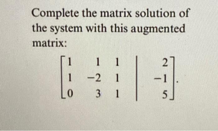 Solved Complete the matrix solution of the system with this | Chegg.com