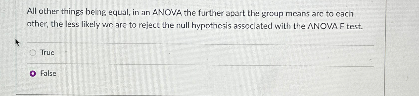 Solved All other things being equal, in an ANOVA the further | Chegg.com