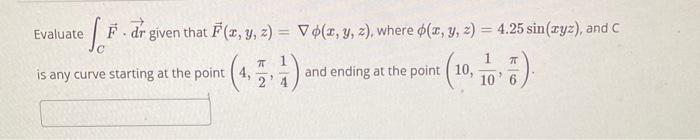 Solved Evaluate ∫CF⋅dr given that F(x,y,z)=∇ϕ(x,y,z), where | Chegg.com
