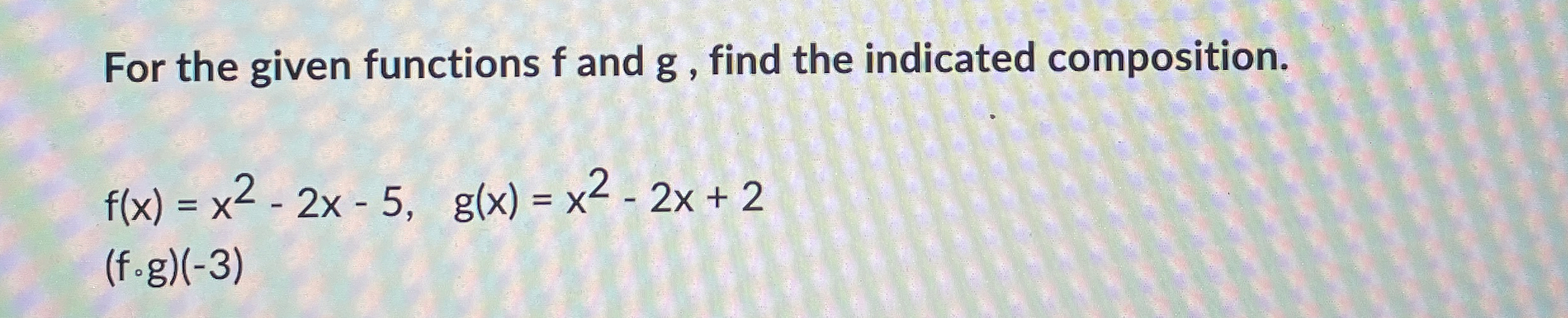 Solved For the given functions f ﻿and g, ﻿find the indicated | Chegg.com