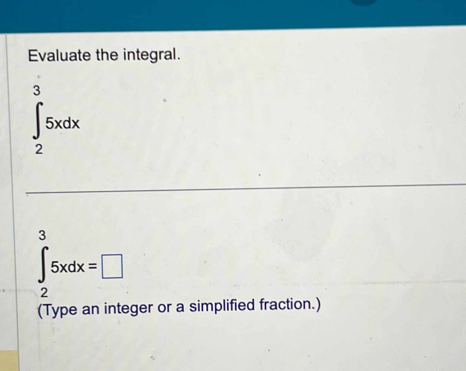 Solved Evaluate the integral.∫235xdx∫235xdx=(Type an integer | Chegg.com