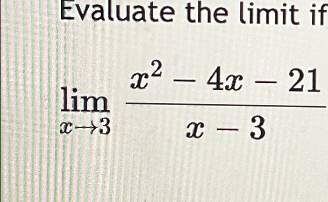 Solved Evaluate the limit limx→3x2-4x-21x-3 | Chegg.com