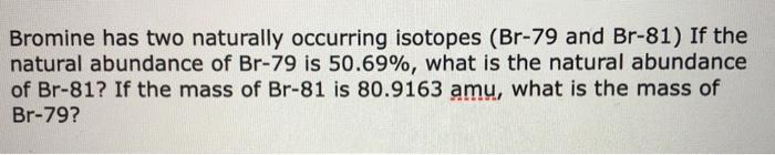 Solved Bromine has two naturally occurring isotopes (Br-79 | Chegg.com