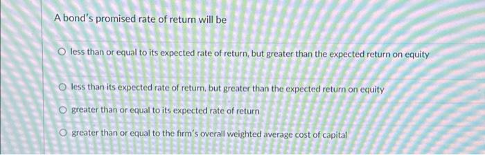 Solved A bond's promised rate of return will be less than or | Chegg.com