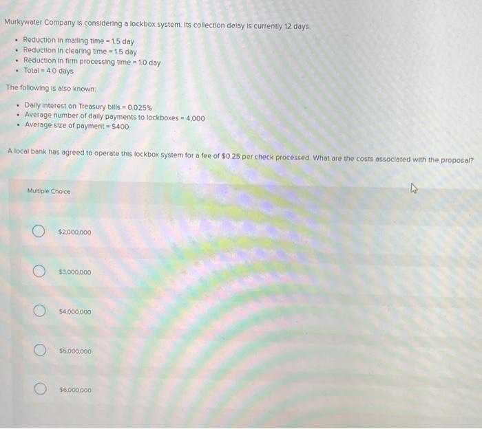Solved Murkywater Company is considering a lockbox system. | Chegg.com