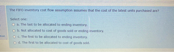 Solved The FIFO inventory cost flow assumption assumes that | Chegg.com