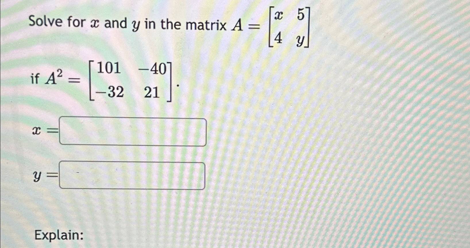 Solved Solve for x ﻿and y ﻿in the matrix A=[x54y]if | Chegg.com