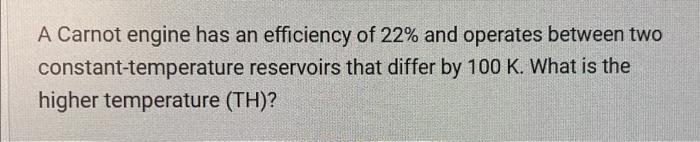 Solved Un motor de Carnot tieno una eficiencia de 22% y | Chegg.com