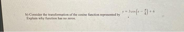 Solved b) Consider the transformation of the cosine function | Chegg.com Solved b) Consider the transformation of the cosine function | Chegg.com