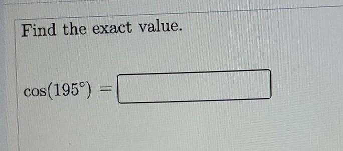 Solved Find the exact value. cos(195°) =( | Chegg.com