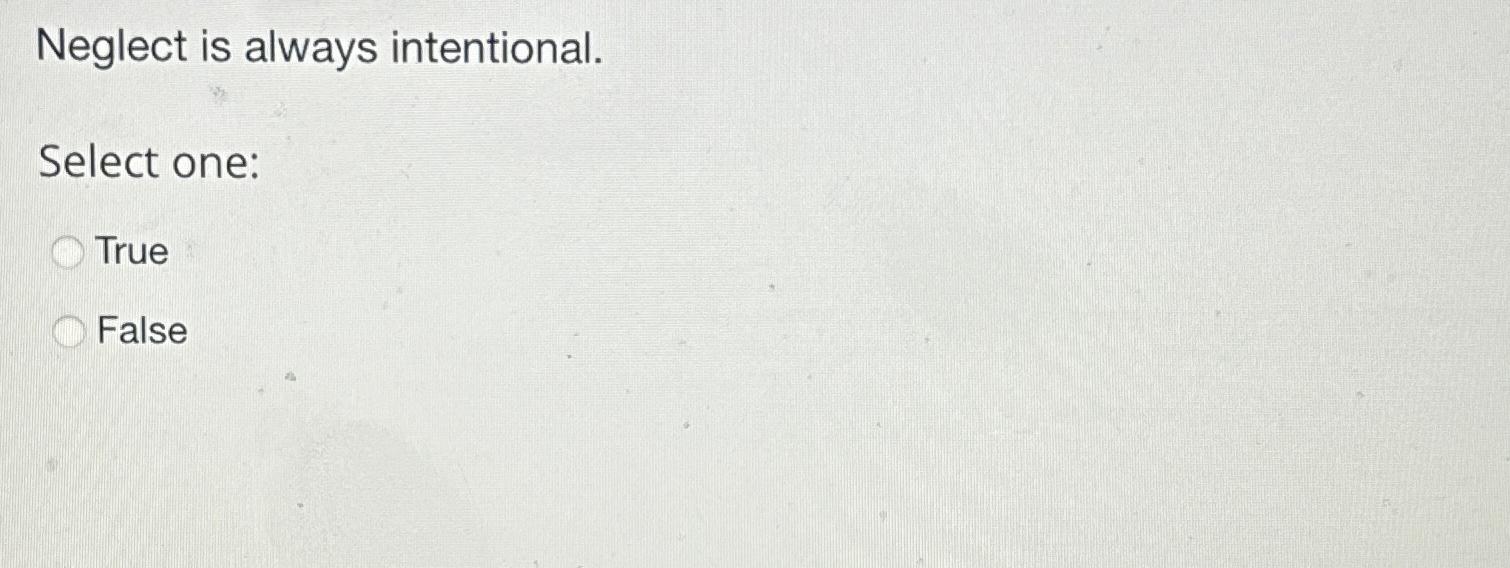 Solved Neglect is always intentional.Select one:TrueFalse | Chegg.com