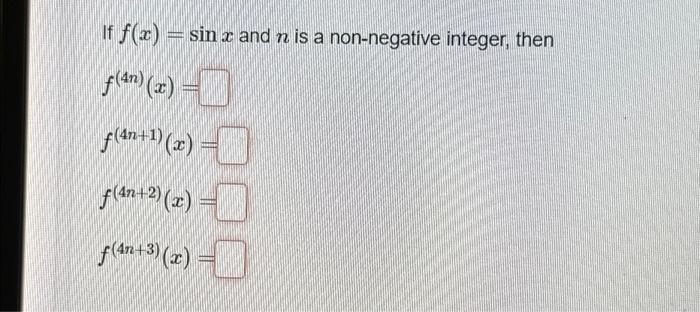 Solved If f(x) = sin æ and ŉ is a non-negative integer, then | Chegg.com