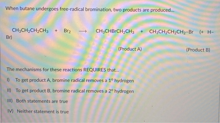 Solved When butane undergoes free-radical bromination, two | Chegg.com