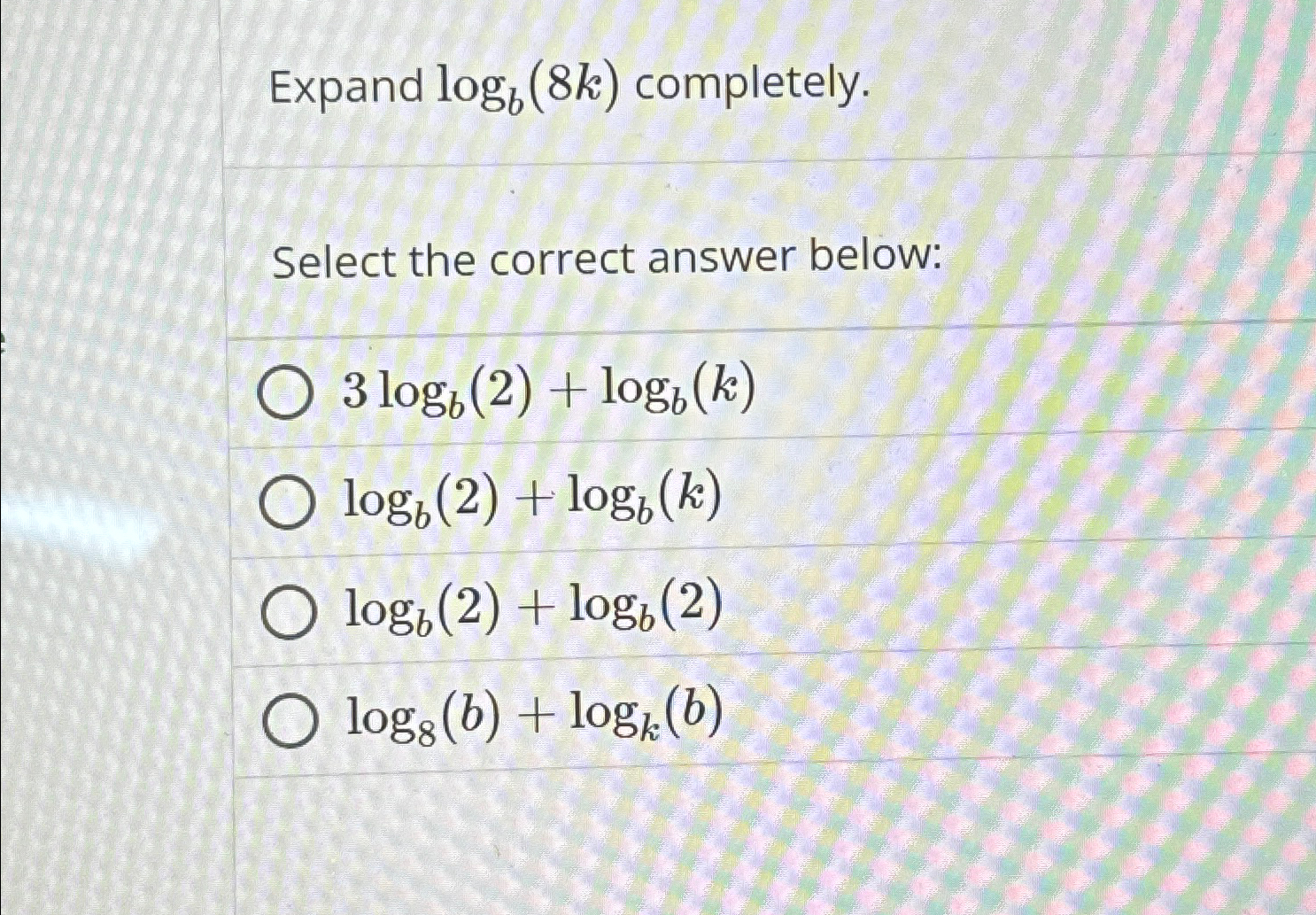 Solved Expand logb(8k) ﻿completely.Select the correct answer | Chegg.com