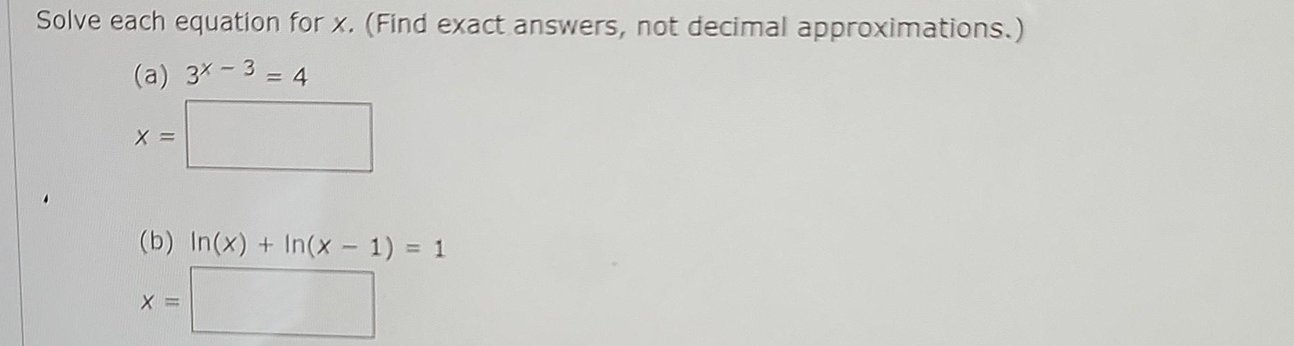 Solved Solve each equation for x. (Find exact answers, not | Chegg.com
